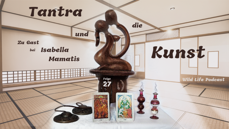 Folge 27 – Tantra und die Kunst – zu Gast bei Isabella Mamatis – Wild Life Tantra Institut Berlin